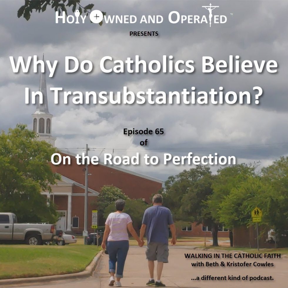 Why Do Catholics Believe In Transubstantiation - Episode 65 - A Podcast